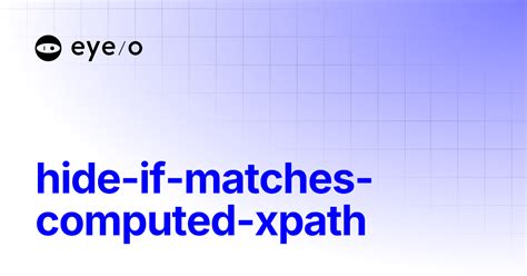 Hide If Matches Computed Xpath Eyeo Developer Documentation