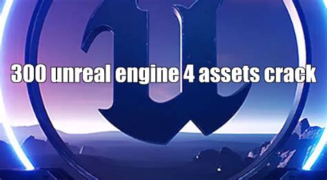 Bundle Of 300 Unreal Engine 4 Assets Crack Complete Download Aeblender
