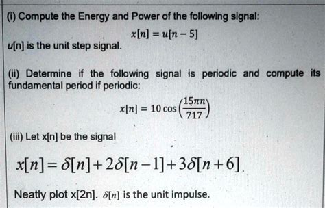 solved i compute the energy and power of the following signal x[n] u[n 5] where u[n] is