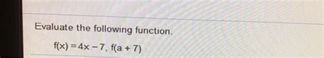 solved evaluate the following function f x 4x 7 f a