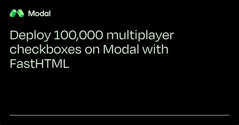 Deploy 100000 Multiplayer Checkboxes On Modal With Fasthtml Modal Docs