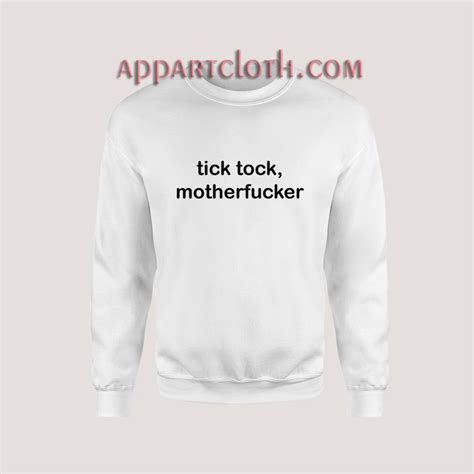 Get It Now Tick Tock Motherfucker Sweatshirt