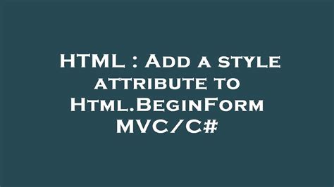 html add a style attribute to html beginform mvc c youtube