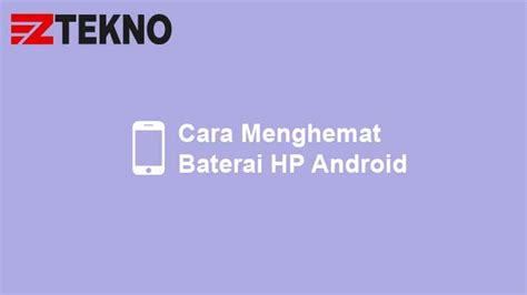 Cara Menghemat Baterai Hp Android Agar Tahan Lama