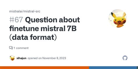 question about finetune mistral 7b data format · issue 67 · mistralai mistral src · github