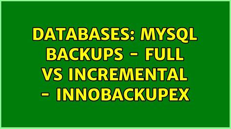 databases mysql backups full vs incremental innobackupex youtube