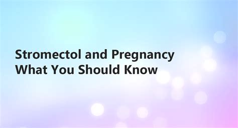 Stromectol And Pregnancy What You Should Know • 33drugs Official