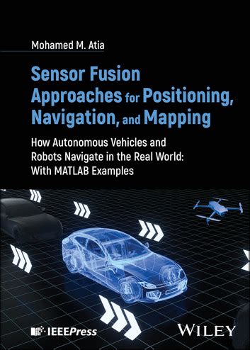 Sensor Fusion Approaches For Positioning Navigation And Mapping EBook By Mohamed M Atia