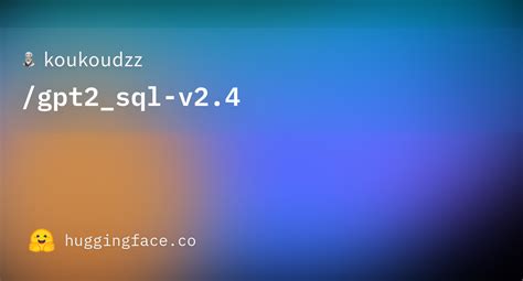 Koukoudzz Gpt2 Sql V2 4 Hugging Face