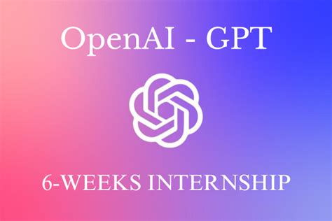 Openai Gpt 6 Weeks Internship