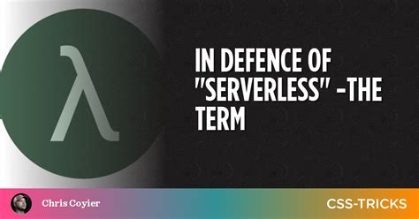 In Defence Of “serverless” —the Term Css Tricks