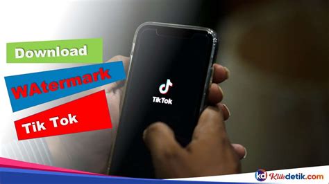 Cara Download Watermark Tik Tok Bisa Hilang Klikdetikcom