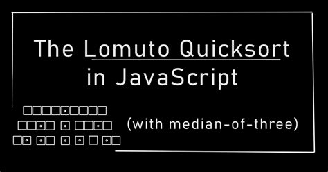 Implementing A Lomuto Quicksort Algorithm In Javascript With Median Of