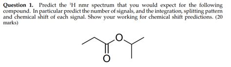Solved Question 1 Predict The H Nmr Spectrum That You Chegg Com
