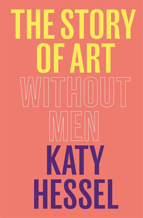 The Story Of Art Without Men By Katy Hessel Fighting The Patriarchy