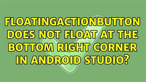 FloatingActionButton Does Not Float At The Bottom Right Corner In Android Studio YouTube