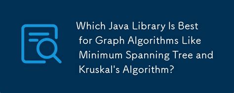 which java library is best for graph algorithms like minimum spanning tree and kruskal s