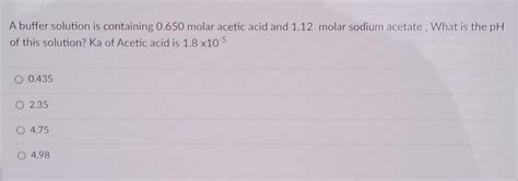 Solved A Buffer Solution Is Containing 0650 Molar Acetic