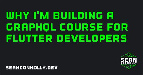 Why Im Building A Graphql Course For Flutter Developers · Sean Connolly