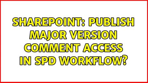 Sharepoint Publish Major Version Comment Access In Spd Workflow Youtube
