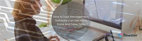 How Ai Task Management Software Can Get More Done And Save Time Flowster