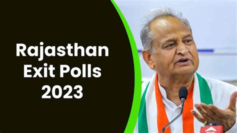 Rajasthan Exit Polls 2023 Whose Defeat Whose Victory A Closer Look