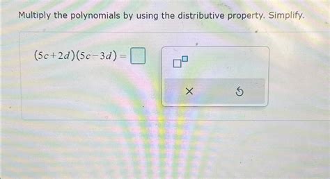 Solved Multiply The Polynomials By Using The Distributive