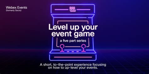 Level Up Your Event Game Series Webex Events Formerly Socio