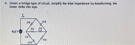 solved 4 given a bridge type of circuit simplify the total