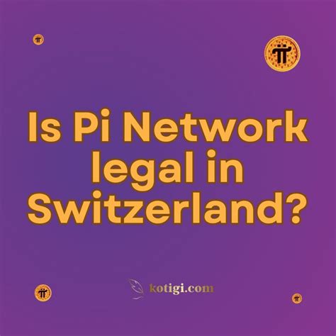 Is Pi Network Legal In Switzerland Must Read
