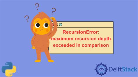 Recursionerror Maximum Recursion Depth Exceeded In Comparison Explained