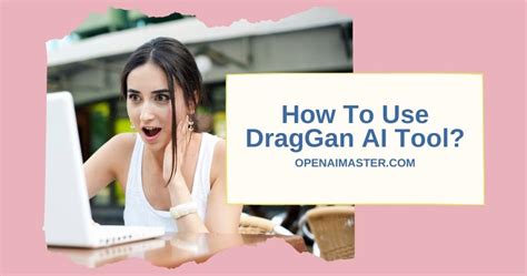 How To Use Draggan Ai Tool Open Ai Master