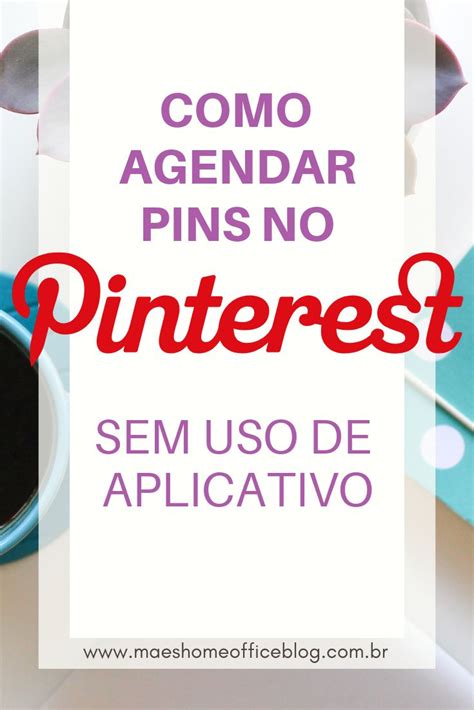 Aprenda Como Agendar Pins No Pinterest Sem Uso De Aplicativo Ou Programa Clique No Pin E Saiba