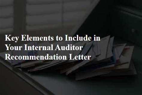 Key Elements To Include In Your Internal Auditor Recommendation Letter