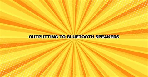 Outputting To Bluetooth Speakers All For Turntables