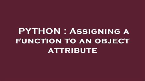Python Assigning A Function To An Object Attribute Youtube