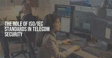 The Role Of Iso Iec Standards In Telecom Security