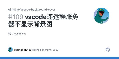 Vscode连远程服务器不显示背景图 · Issue 109 · Ashujiao Vscode Background Cover · Github