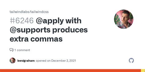 Apply With Supports Produces Extra Commas · Issue 6246 · Tailwindlabstailwindcss · Github