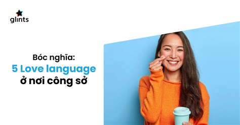 Love Language Là Gì Áp Dụng Thế Nào Ở Nơi Công Sở