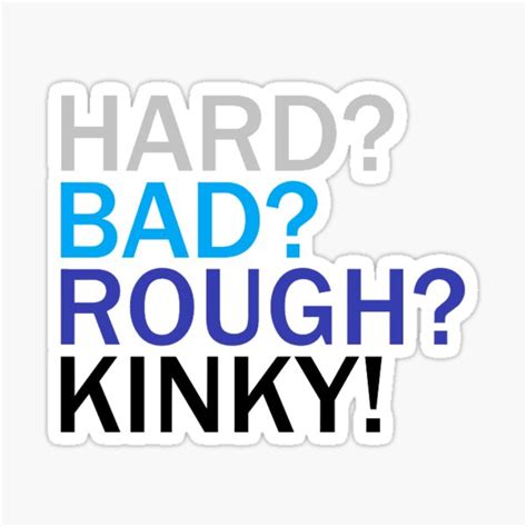 Hard Bad Rough Kinky Sticker For Sale By Hathathat6 Redbubble