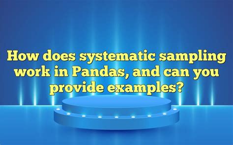 How Does Systematic Sampling Work In Pandas And Can You Provide Examples