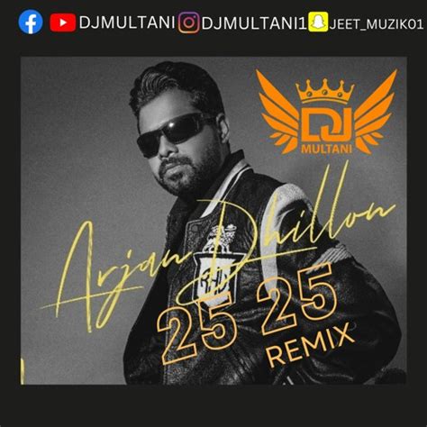 Stream Dj Multani Ft Arjan Dhillon 25 25 Remix By Dj Multani Jeet Muzik Listen Online For