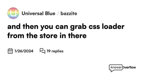And Then You Can Grab Css Loader From The Store In There Universal Blue