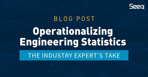 Seeq Corporation On Linkedin Operationalizing Engineering Statistics The Industry Experts Take