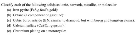 Solved Classify Each Of The Following Solids As Ionic Chegg Com