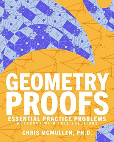 Geometry Proofs Essential Practice Problems Workbook With Full Solutions Mcmullen Chris