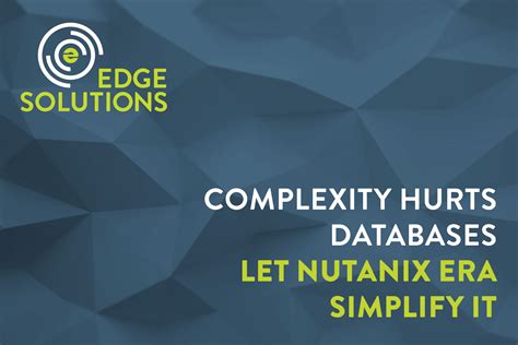 Infographic Complexity Hurts Databases Let Nutanix Era Simplify It Edge Solutions