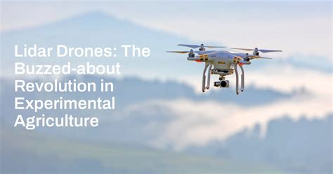 Lidar Drones The Buzzed About Revolution In Experimental Agriculture