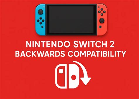 Switch 2 Backwards Compatibility Supported Or Not